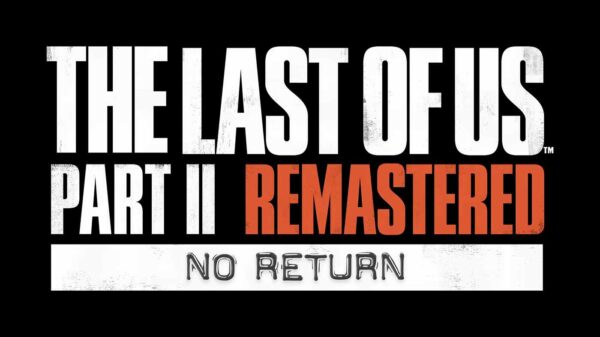 The First Trailer For The Last Of Us Part 2: No Return Has Arrived